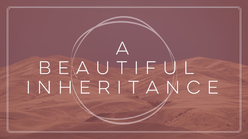 A Beautiful Inheritance | Anthem Church