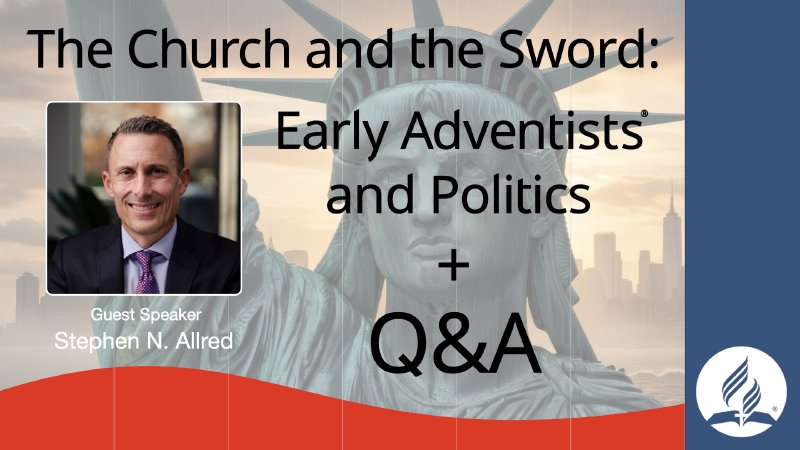 The Church and the Sword: Early Adventists and Politics + Q&A | Mentone ...
