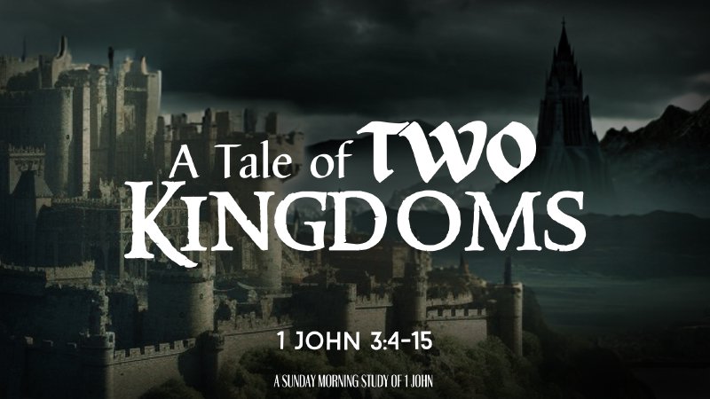 "A Tale of Two Kingdoms" 1 John 3:4-15 | Calvary Chapel Rockford