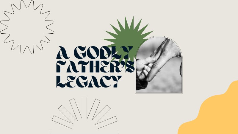 A Godly Father's Legacy | Deep Well Church