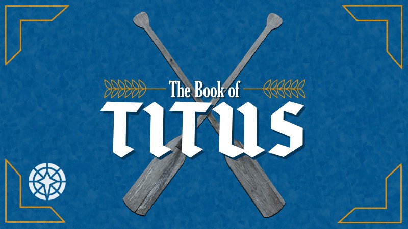 The Book of Titus: Introduction | First Baptist Saginaw