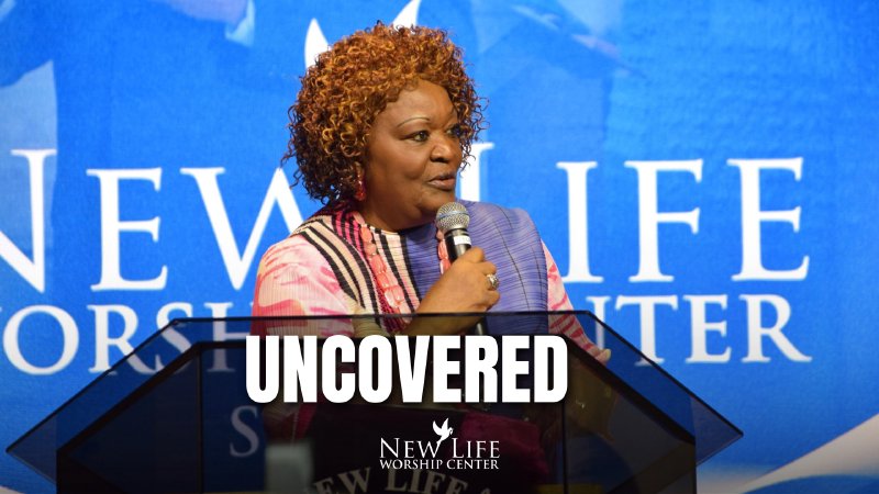Uncovered | New Life Worship Center