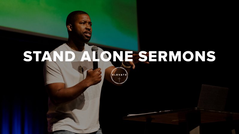 Stand Alone Sermons | Elevate Church