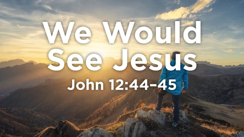 [GWFL]: WE WOULD SEE JESUS! | Capital Community Church