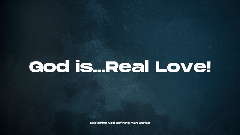Explaining God: God is... Real Love! | Grace Fellowship Chapel
