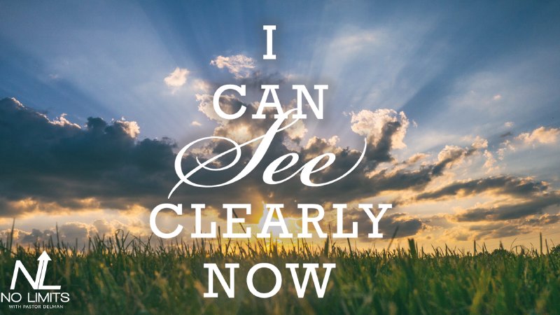I Can See Clearly Now | No Limits With Pastor Delman