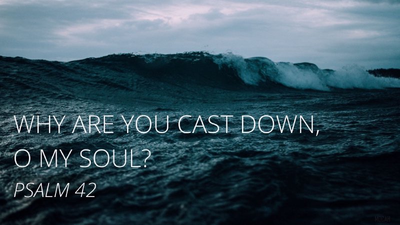 Why Are You Cast Down, O My Soul? | Grace Bible Church