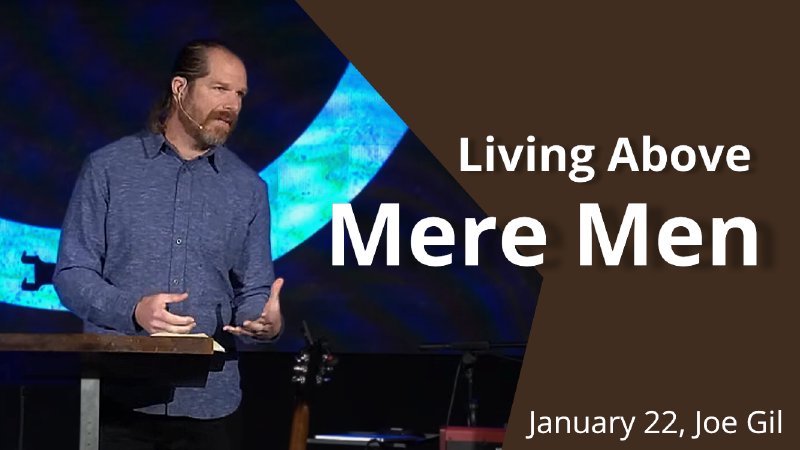 Sunday Sermon | Living Above Mere Men | Joe Gil | Coast Christian ...