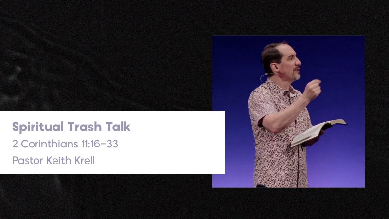 Spiritual Trash Talk | 2 Corinthians 11:16-33 | Crossroads Bible Church ...