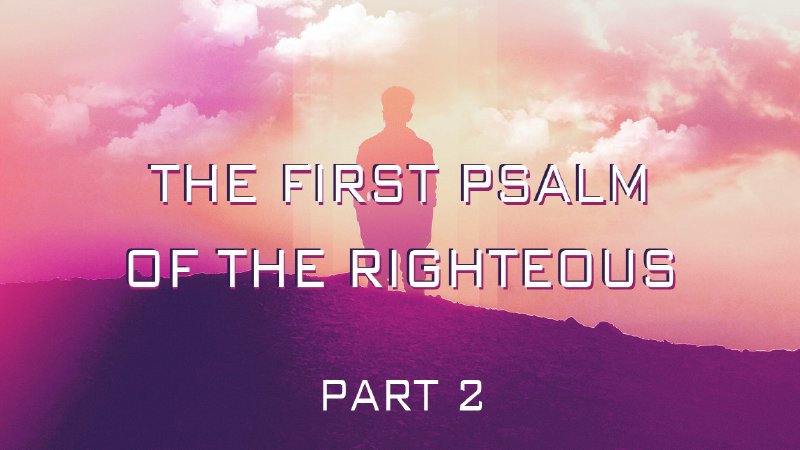 THE FIRST PSALM OF THE RIGHTEOUS PART 2 | House On The Rock Family Church