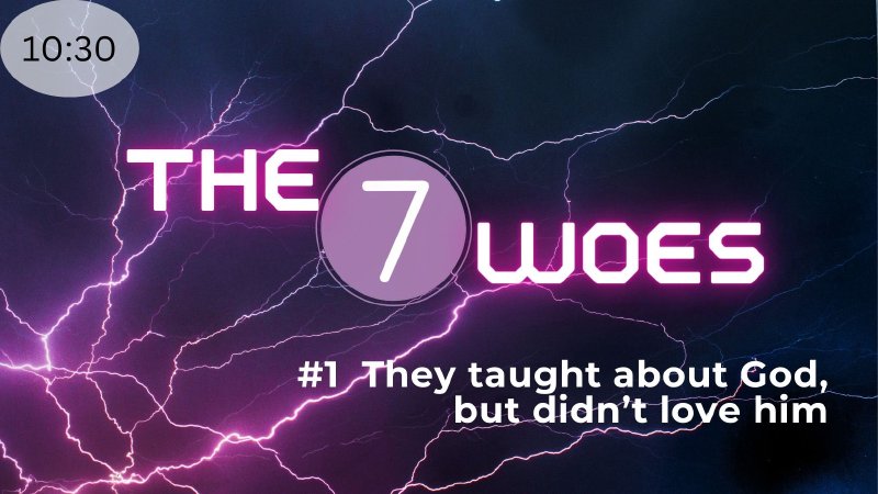 The First Woe: They Taught About God, but Didn’t Love Him | Central ...