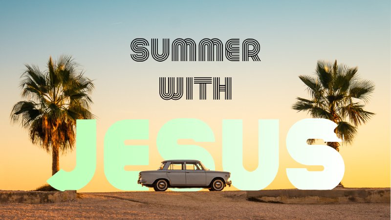 Summer with Jesus Sunday Gathering | Church at the Grove