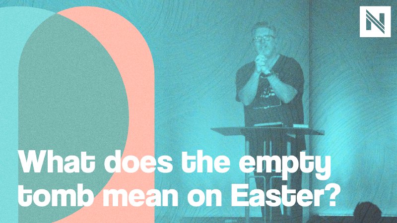 What does the empty tomb mean on Easter? | NEXT Community Church