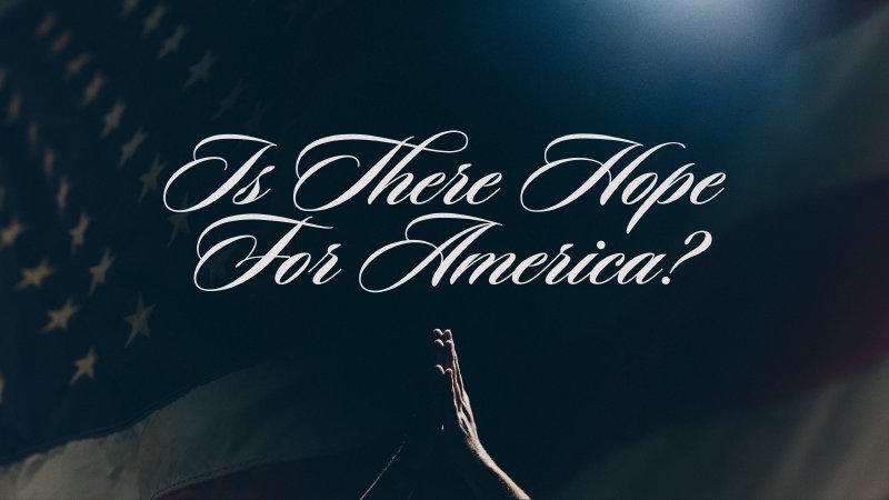 Is There Hope For America? | Bethel Cburg