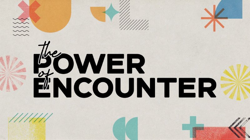 The Power of Encounter | Believers Fellowship