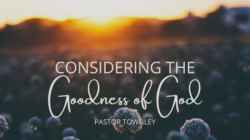 Considering the Goodness of God | First Pentecostal Church of Jennings