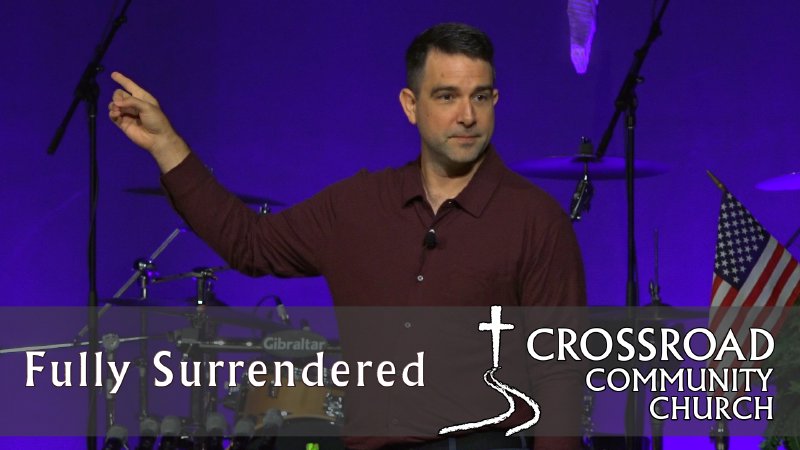 Fully Surrendered - July 6th, 2025 | Crossroad Community Church