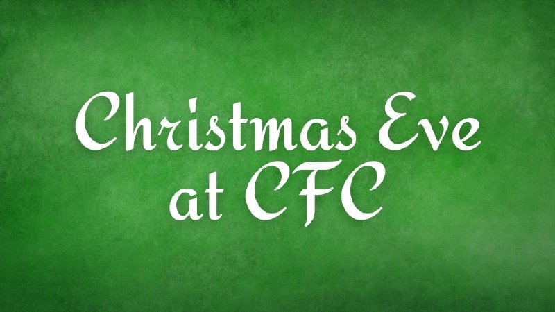 Christmas Eve at CFC - 4pm | Christian Fellowship Church