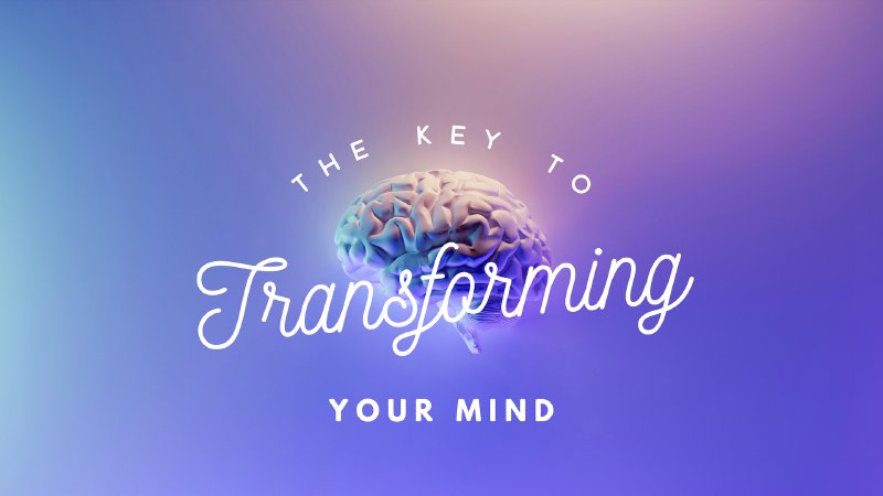 Keys to Transforming Your Mind | Capital Life Church | Washington D.C ...