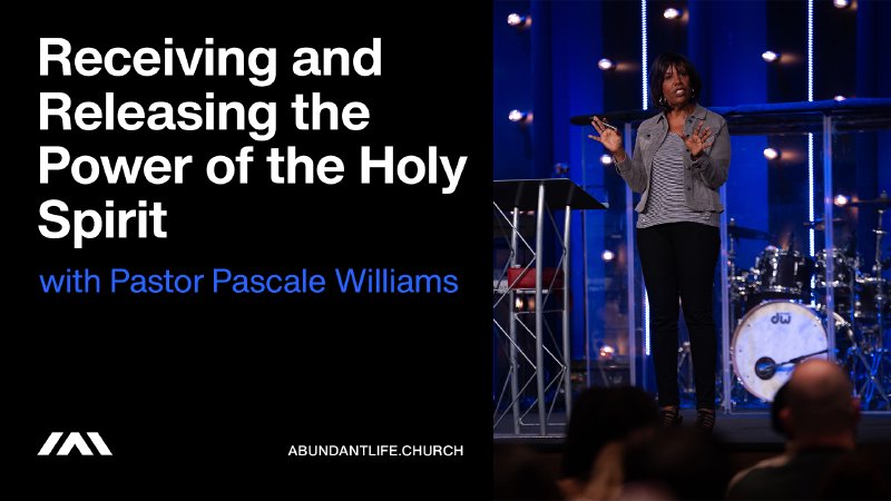 Receiving & Releasing The Power of the Holy Spirit | Abundant Life ...