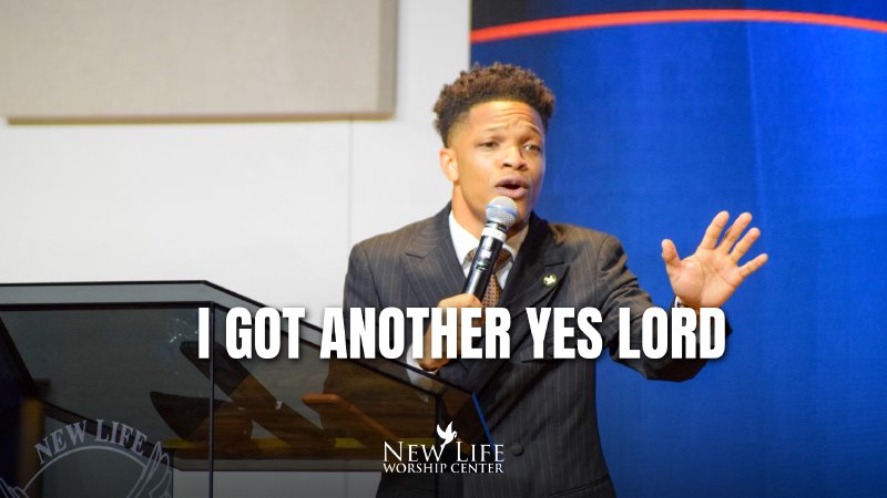 I Got Another Yes Lord | New Life Worship Center