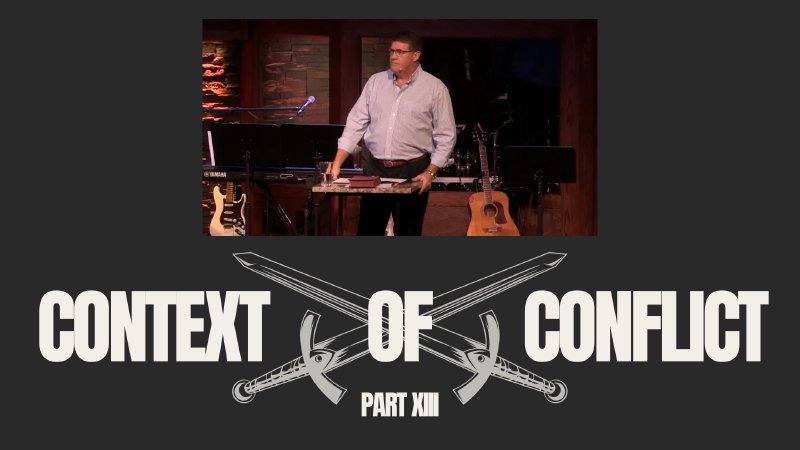 Context of Conflict - Part XIII | New River Assembly of God