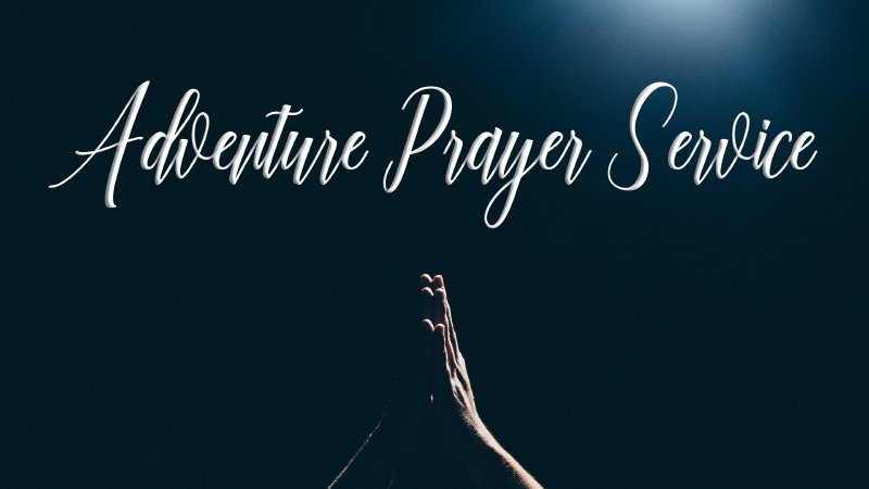 Adventure Prayer Service | Adventure of Faith
