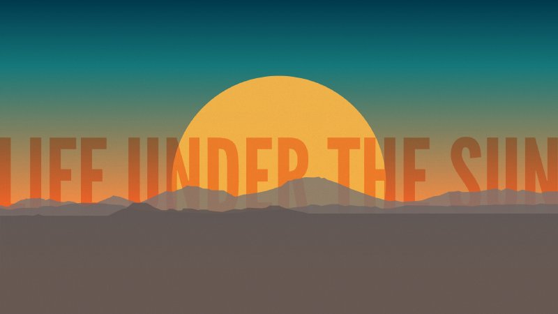 Life Under the Sun: The Vanity of Wisdom | New Community Church of Tacoma