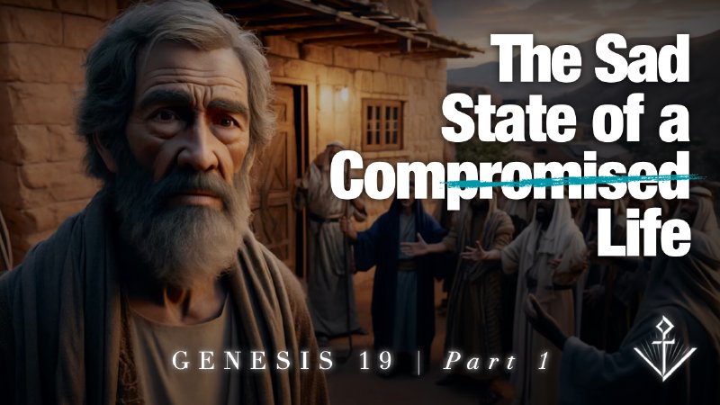 The Sad State of a Compromised Life | Gen 19 | Calvary San Mateo