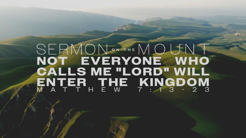 Not Everyone Who Calls Me "Lord" Will Enter the Kingdom (Matthew 7:13 ...