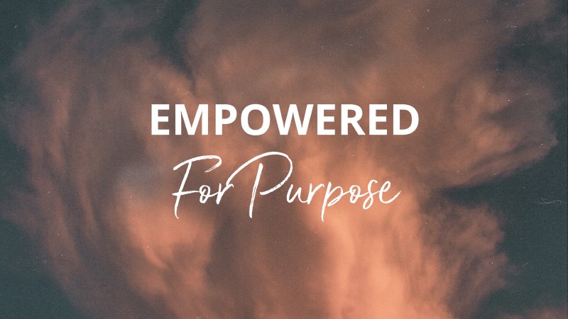 Empowered with a Purpose | Encounter Church