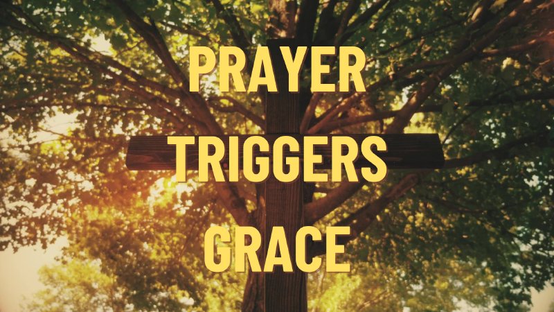 Prayer Triggers Grace | ParkviewNaz