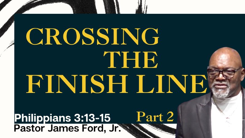 Crossing The Finish Line - Part 2 | Christ Bible Church of Chicago