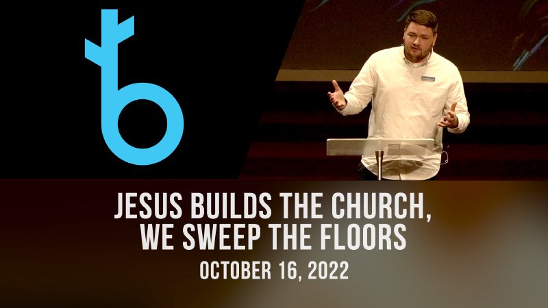 Jesus Builds The Church, We Sweep the Floors | The Branch Church