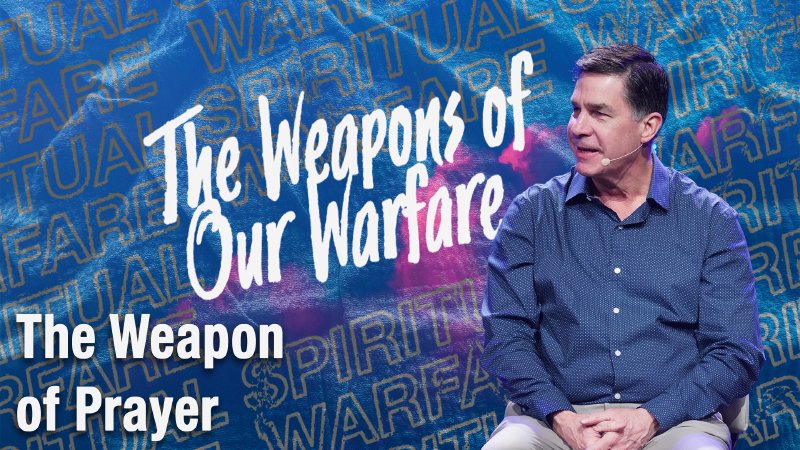 The Weapons of Our Warfare: The Weapon of Prayer | Brookhaven Church