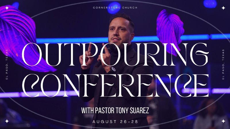 Outpouring Conference Day 3 | Cornerstone Church El Paso
