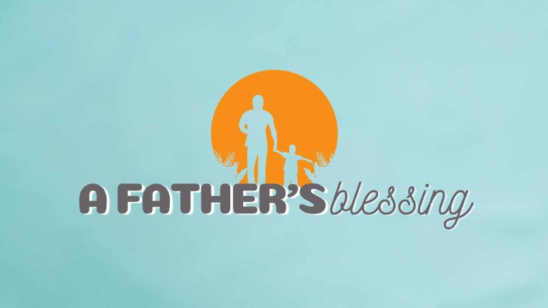 A Father's Blessing | Generational Hope Church