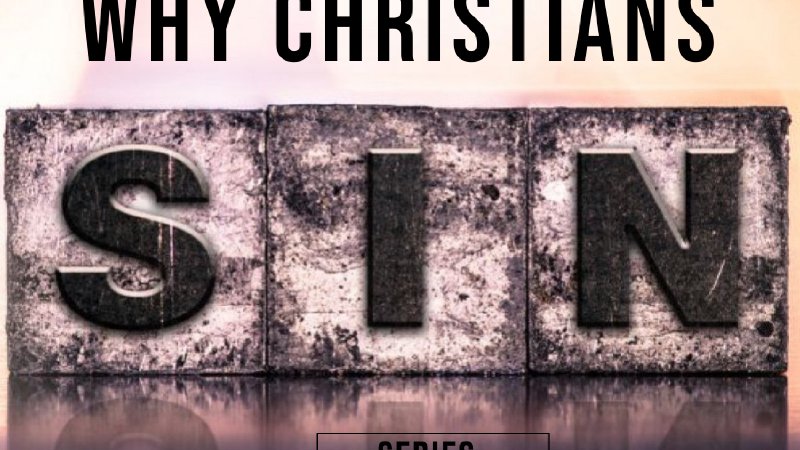 Why Christians Sin? Series | Christian Bible Church