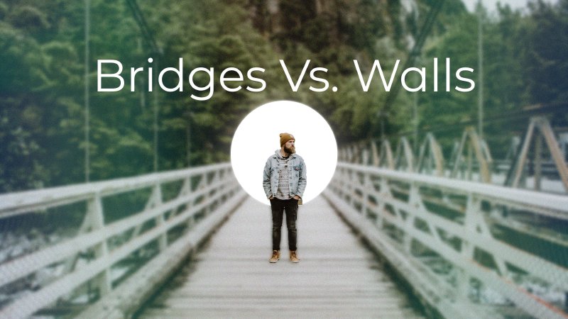 Bridges Vs. Walls | Go Church.tv