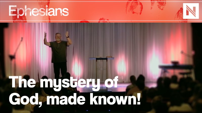 Part 6: The mystery of God, made known! | NEXT Community Church