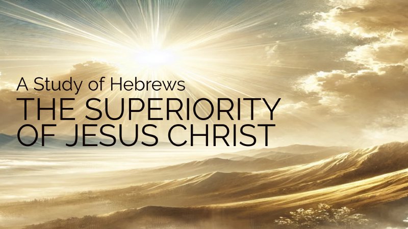 The Superiority of Jesus Christ | Five Forks Baptist Church
