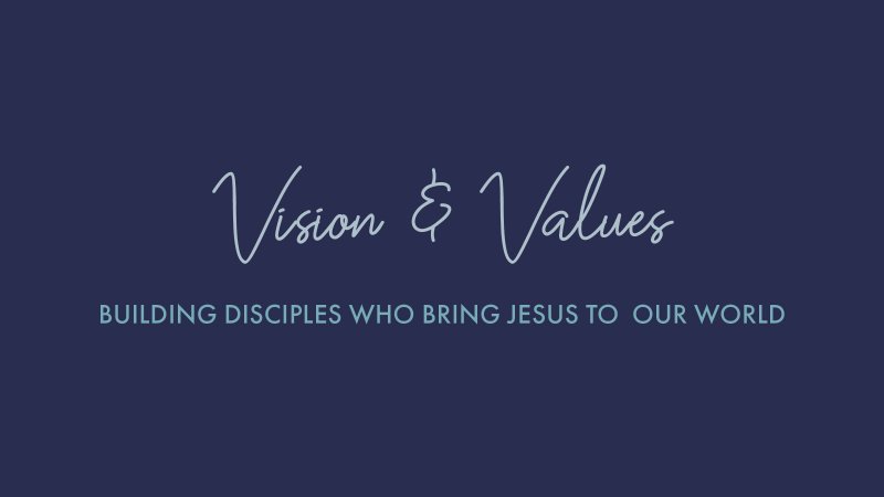 Building Disciples Who Bring Jesus to Our World: Vision & Values 2022 ...