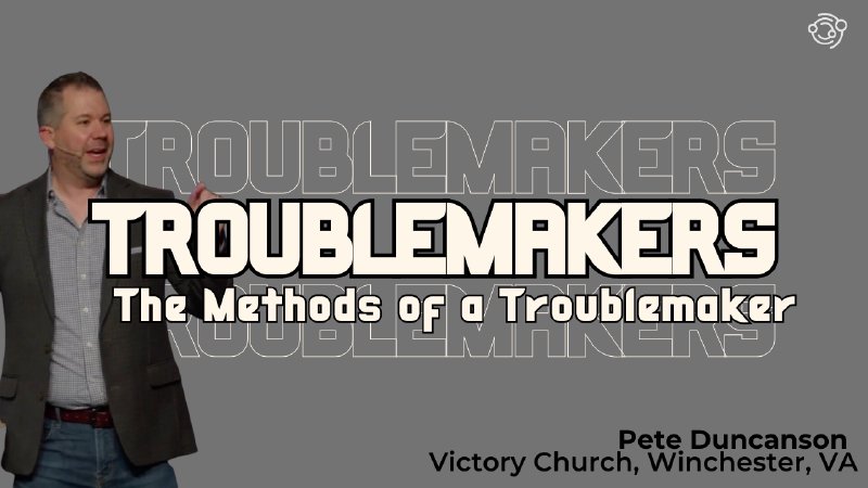 The Methods of a Troublemaker | VICTORY CHURCH-WINCHESTER