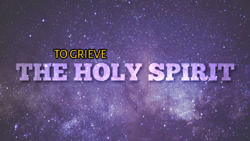 To Grieve The Holy Spirit | www.lifeatpraise.org