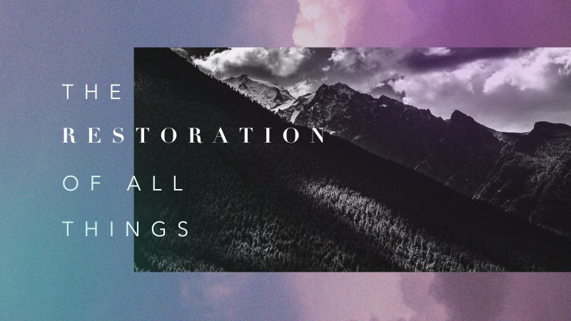 The Restoration of All Things: An Overview of Restoration | New ...