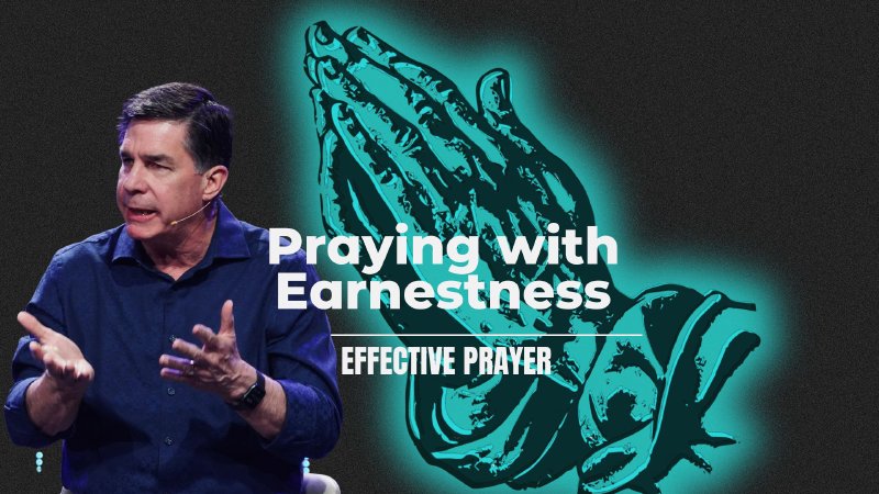 Effective Prayer: Praying with Earnestness | Brookhaven Church
