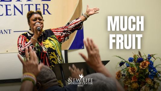 Much Fruit | New Life Worship Center