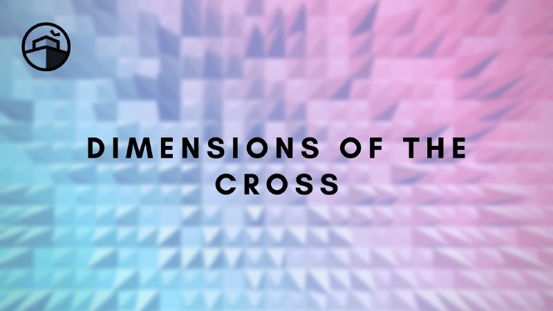 Dimensions of the Cross | Jesus Center