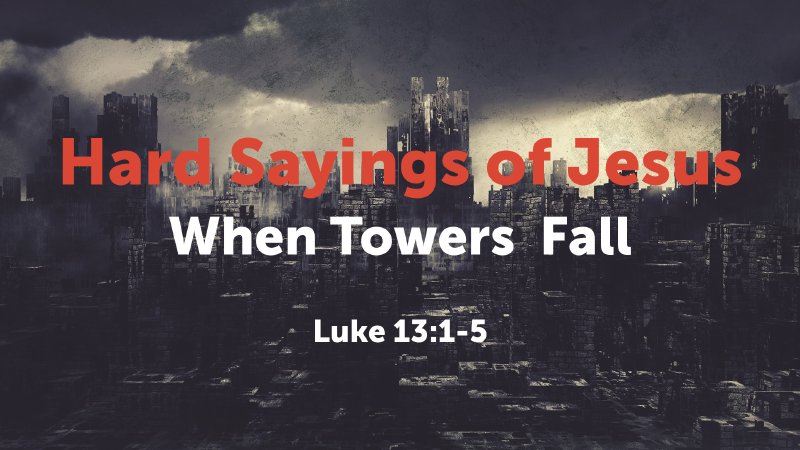 When Towers Fall, Luke 13:1-5 | Cody Bible Church