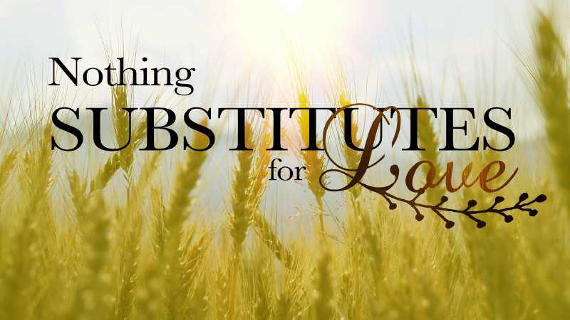 Nothing Substitutes for Love | Cornerstone Church of Christ